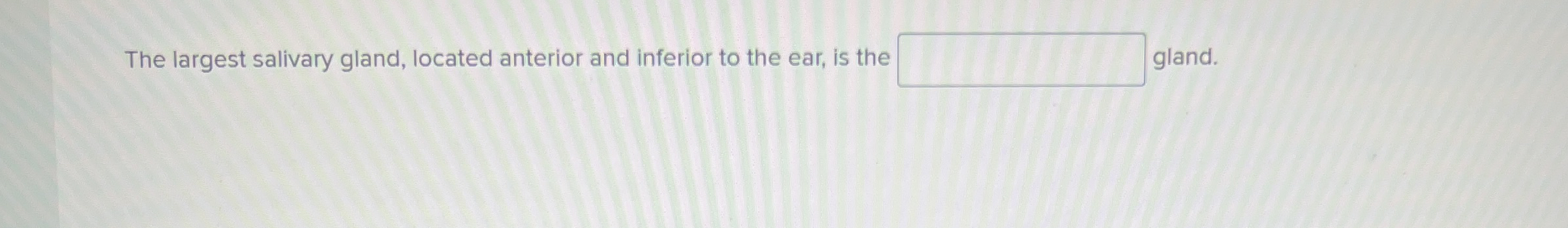Solved The largest salivary gland, located anterior and | Chegg.com