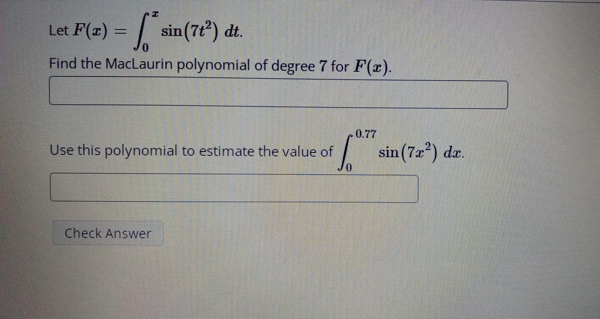 Solved F(x)=∫0xsin(7t2)dt d the MacLaurin polynomial of | Chegg.com