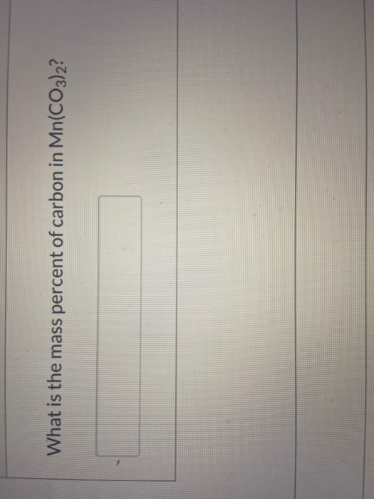 Solved What is the mass percent of carbon in Mn(CO3)2? | Chegg.com