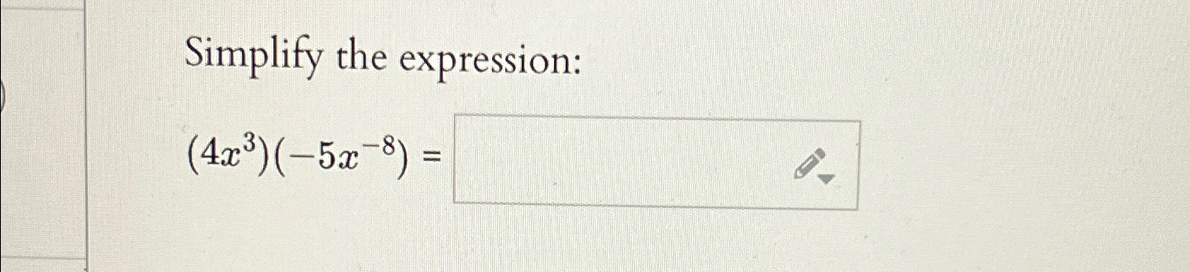 Solved Simplify the expression:(4x3)(-5x-8)= | Chegg.com