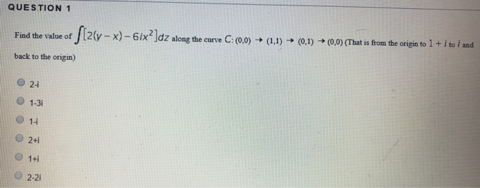 Solved QUESTION 1 Find the value of /[2(y - x) - 6ix?]dz | Chegg.com