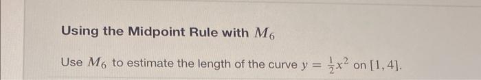 Solved Using the Midpoint Rule with M6 Use M6 to estimate | Chegg.com