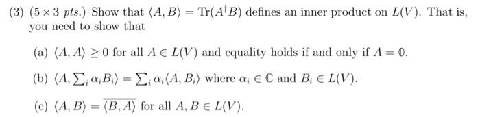 Solved (3) (5×3 pts.) Show that A,B =Tr(A†B) defines an | Chegg.com