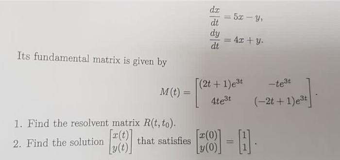Solved dtdx=5x−ydtdy=4x+y. Its fundamental matrix is given | Chegg.com