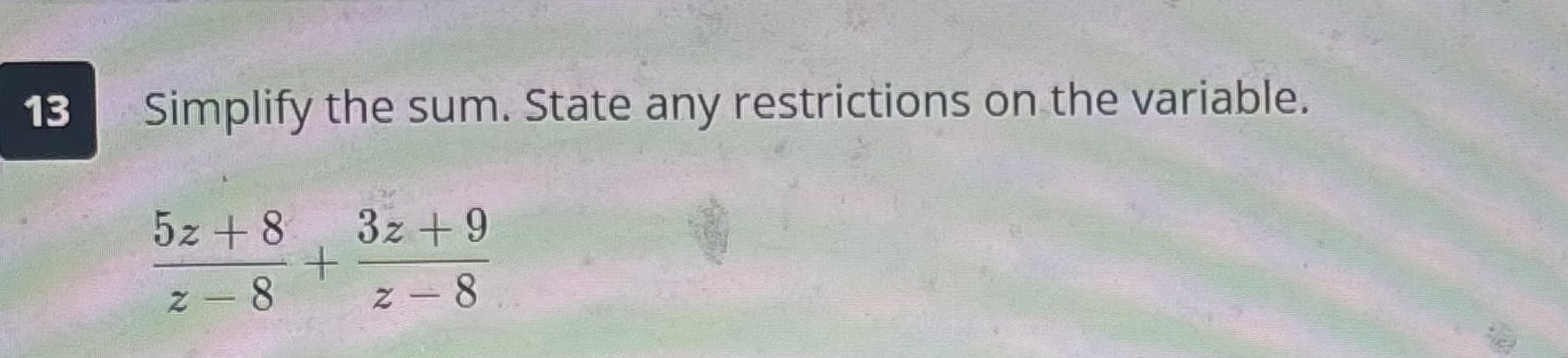 Solved 13 ﻿Simplify the sum. State any restrictions on the | Chegg.com