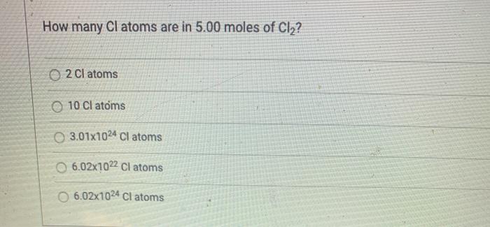 Solved How many Cl atoms are in 5.00 moles of Cl ? O 2 Cl | Chegg.com