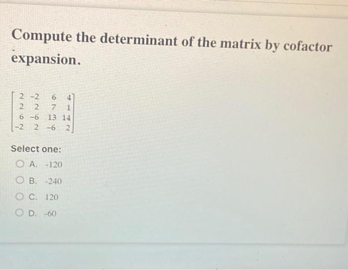 Solved Compute the determinant of the matrix by cofactor | Chegg.com
