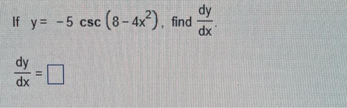 Solved If y=−5csc(8−4x2), find dxdy dxdy= | Chegg.com