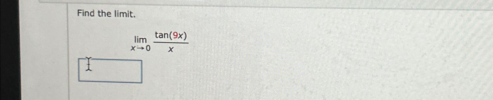 Solved Find the limit.limx→0tan(9x)x | Chegg.com