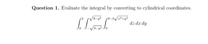 Solved Question 1. Evaluate the integral by converting to | Chegg.com
