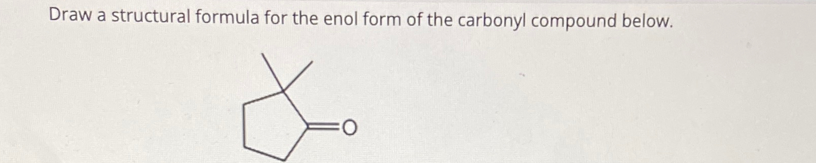Solved Draw a structural formula for the enol form of the | Chegg.com