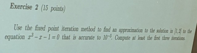 Solved Exercise 2 (15 points) Use the fixed point iteration | Chegg.com