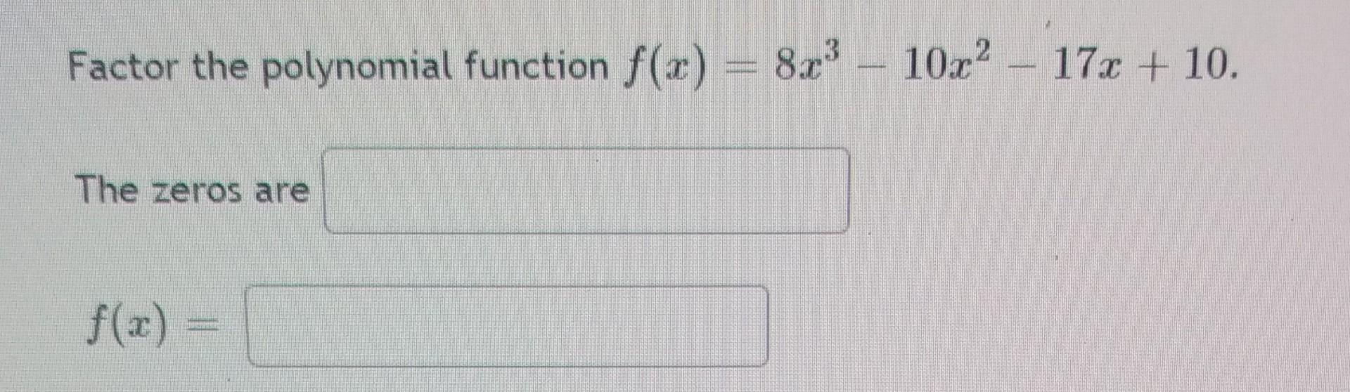 Solved Factor the polynomial function f(x)=8x3−10x2−17x+10 | Chegg.com