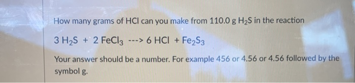 Solved How many grams of HCl can you make from 110.0 g H2S | Chegg.com