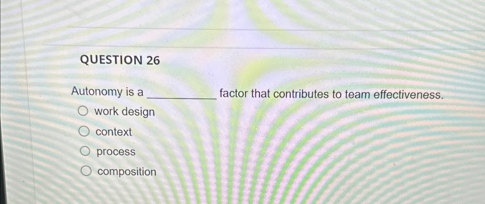 Solved QUESTION 26Autonomy is a factor that contributes to | Chegg.com