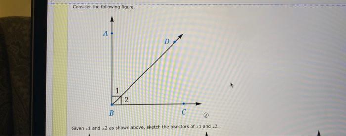Solved Given ∠1 And ∠2 As Shown Above Sketch The Bisectors