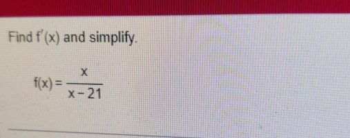 Solved Find f'(x) ﻿and simplify.f(x)=xx-21 | Chegg.com