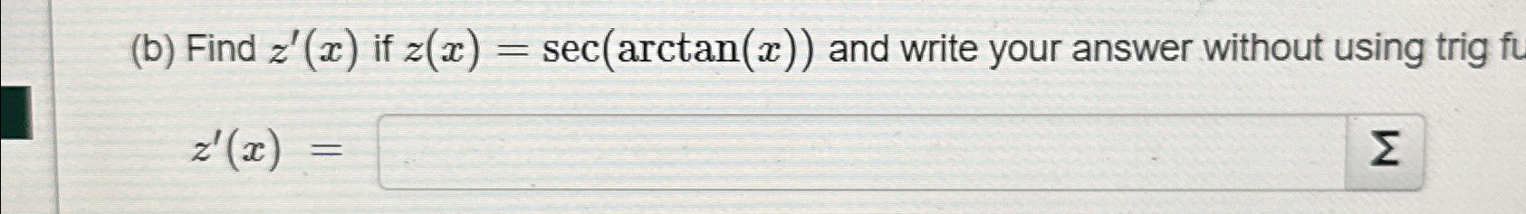 Solved (b) ﻿Find z'(x) ﻿if z(x)=sec(arctan(x)) ﻿and write | Chegg.com