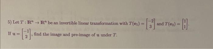 Solved 5) Let T:Rn→Rn be an invertible linear transformation | Chegg.com