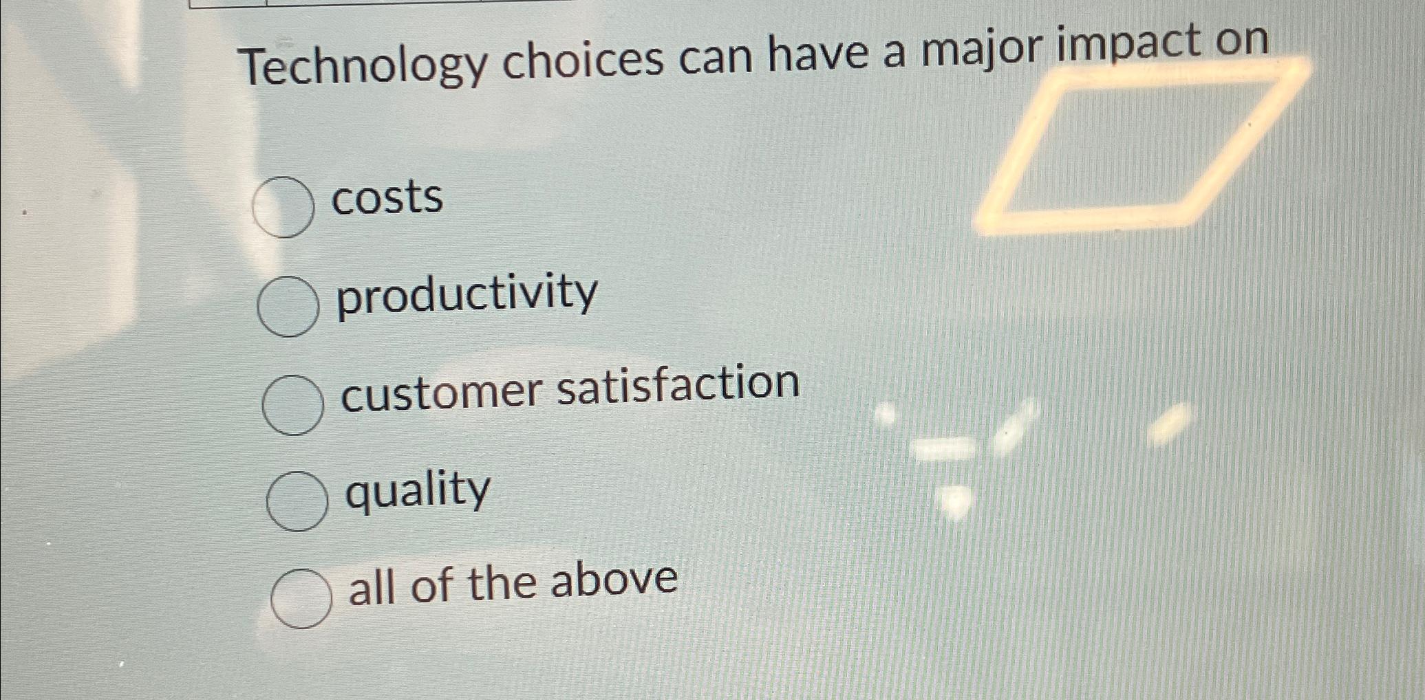 Solved Technology choices can have a major impact | Chegg.com