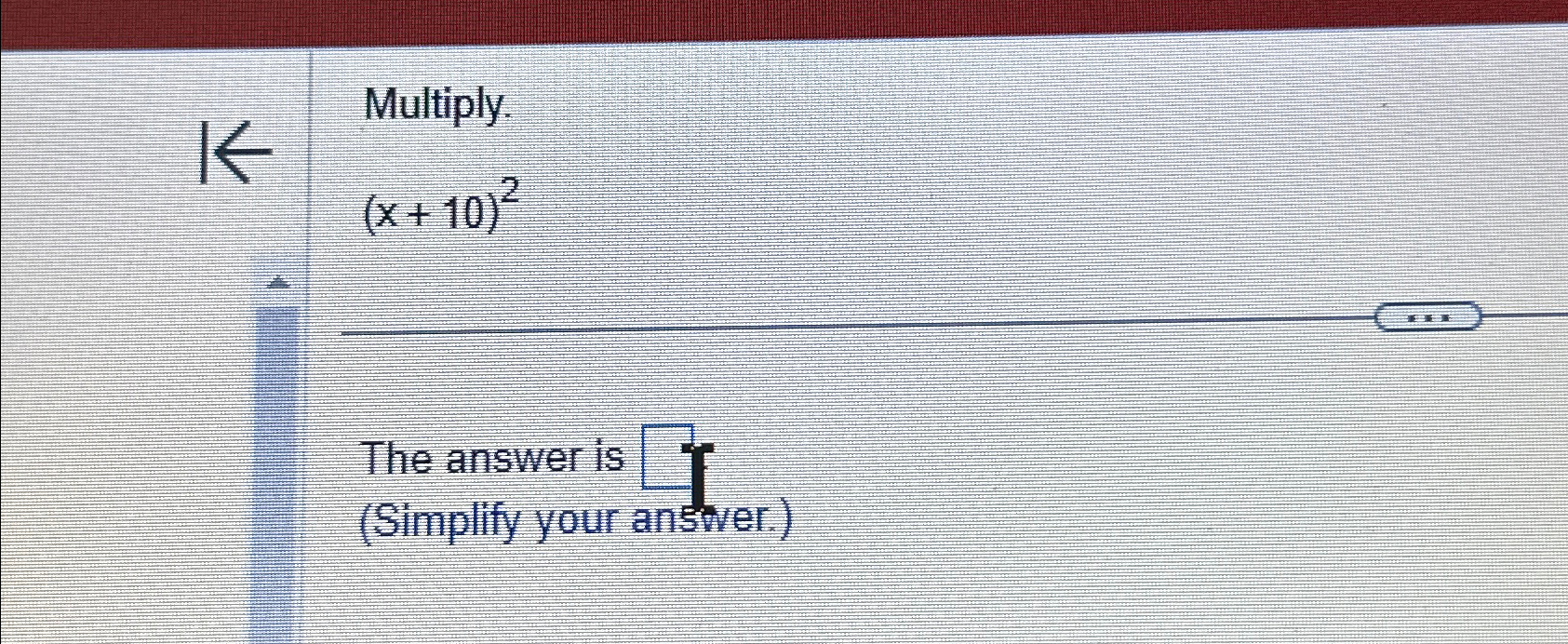 Solved Multiply.(x+10)2The answer is(Simplify your answer.) | Chegg.com