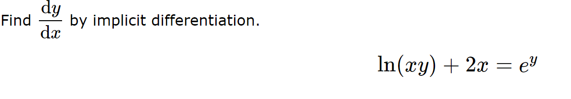 Solved Find dy(d)x ﻿by implicit differentiation.ln(xy)+2x=ey | Chegg.com