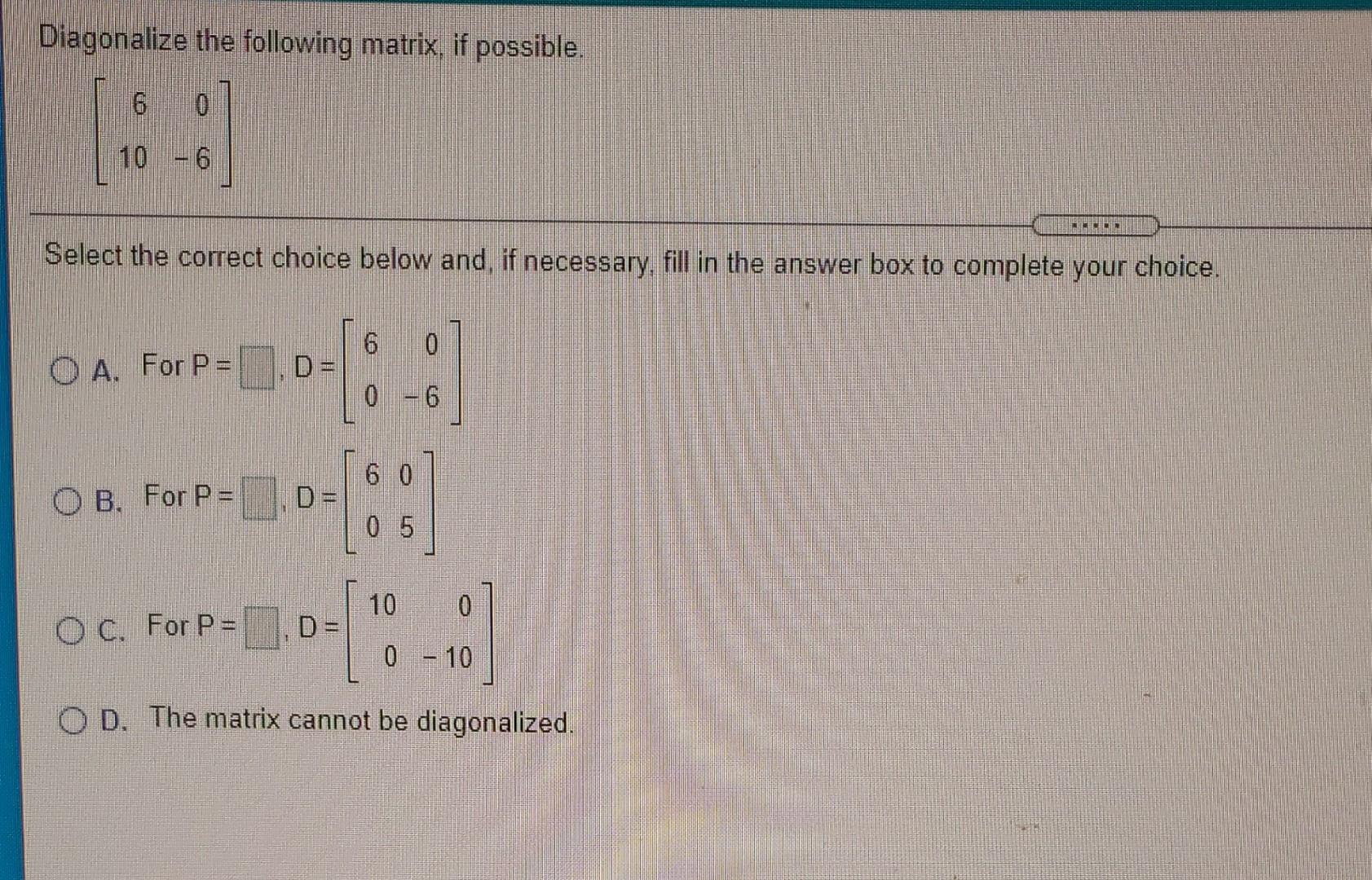 Solved Diagonalize the following matrix, if possible. 6 0 - | Chegg.com