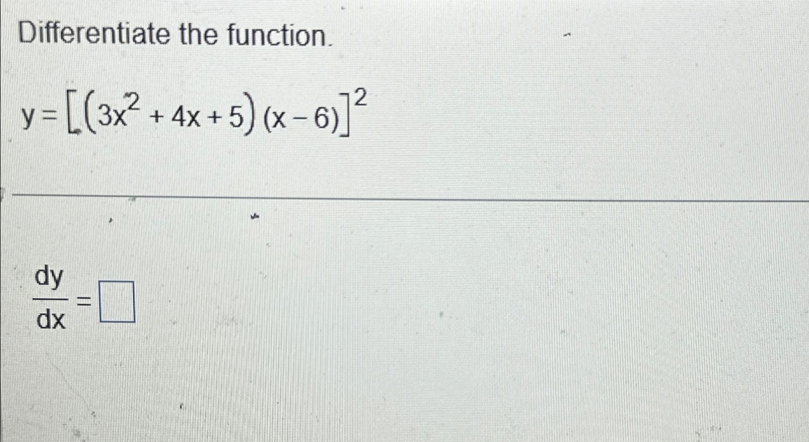 Solved Differentiate the function.y=[(3x2+4x+5)(x-6)]2dydx= | Chegg.com