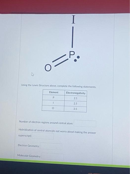 Solved P: O = Using the Lewis Structure above, complete the | Chegg.com
