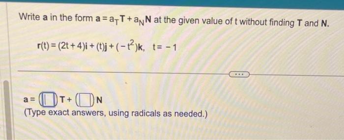 Solved Write a in the form a=aTT+aNN at the given value of t | Chegg.com