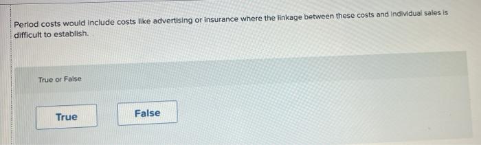 Solved Period costs would include costs like advertising or | Chegg.com