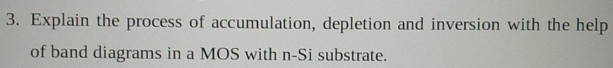 Solved 3. Explain the process of accumulation, depletion and | Chegg.com