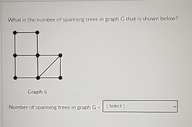 Solved What is the number of spanning trees in graph G ﻿that | Chegg.com