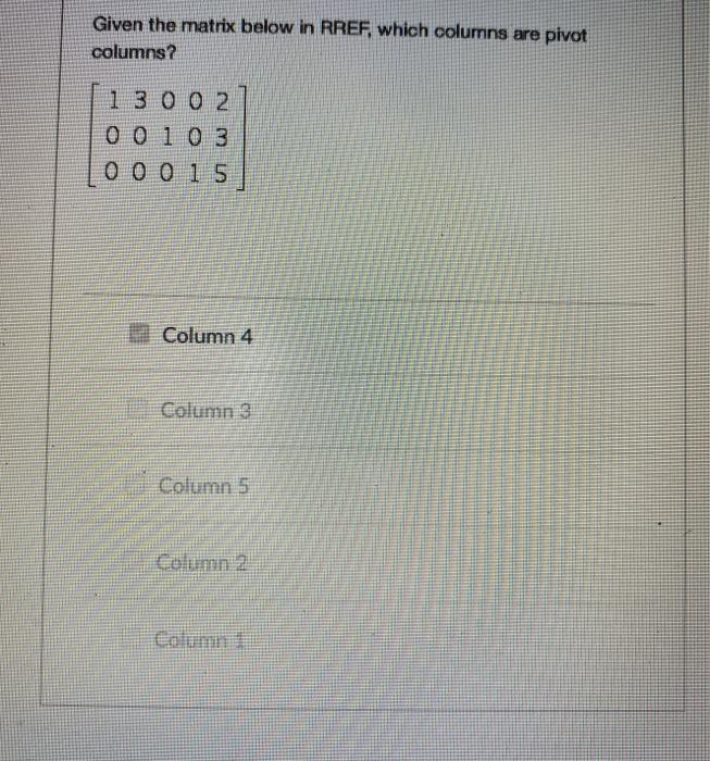 Solved Given the matrix below in RREF, which columns are | Chegg.com