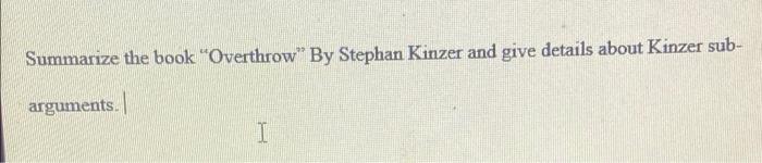 Solved Summarize the book "Overthrow By Stephan Kinzer and | Chegg.com
