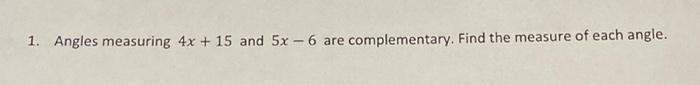 Solved 1. Angles measuring 4x+15 and 5x−6 are complementary. | Chegg.com