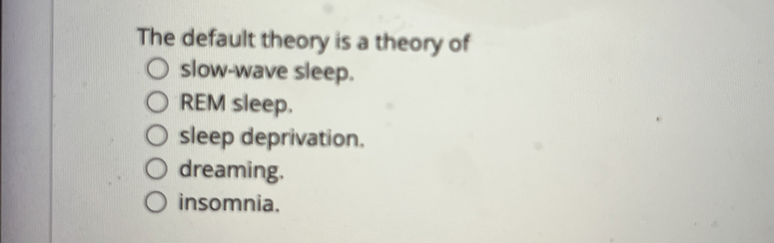 Solved The default theory is a theory ofslow-wave sleep.REM | Chegg.com