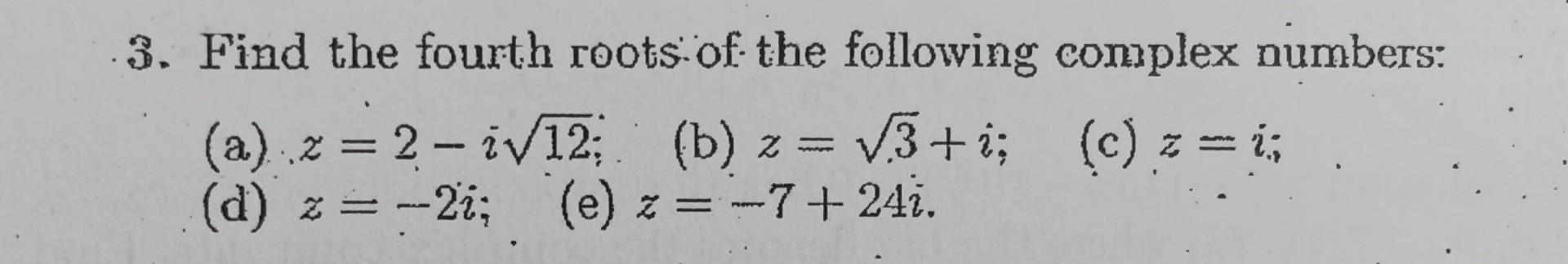 Solved 3. Find the fourth roots of the following complex | Chegg.com