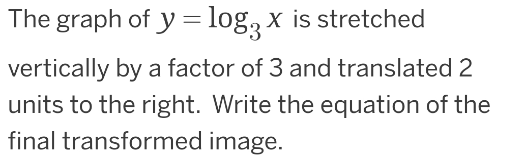 Solved The graph of y=log3x ﻿is stretched vertically by a | Chegg.com