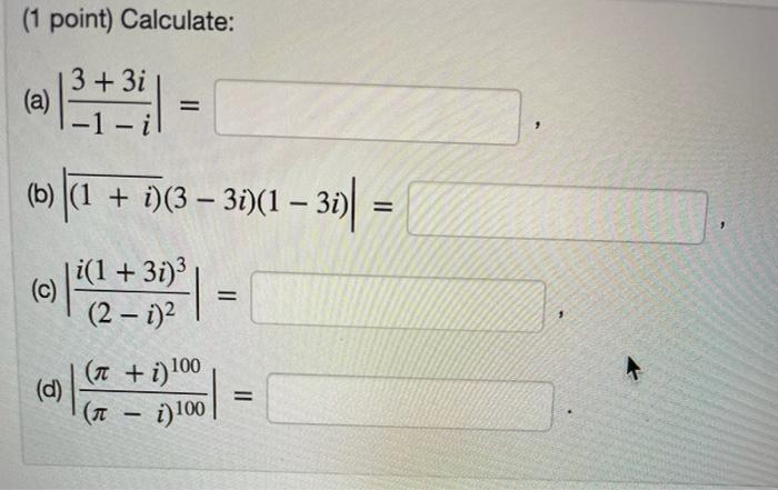 Solved (1 point) Calculate: (a) ∣∣−1−i3+3i∣∣= (b) | Chegg.com