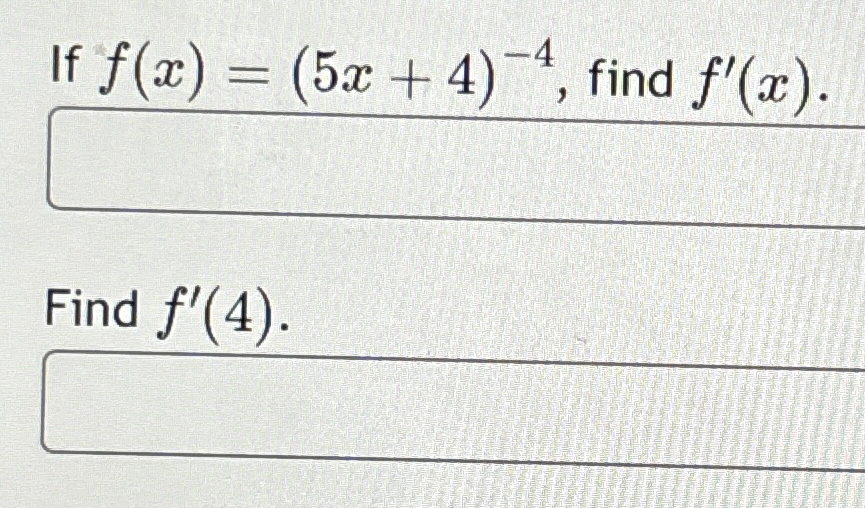 Solved If f(x)=(5x+4)-4, ﻿find f'(x)Find f'(4). | Chegg.com