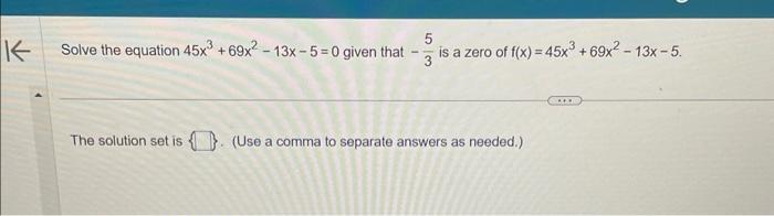 Solved Solve the equation 45x3+69x2−13x−5=0 given that −35 | Chegg.com