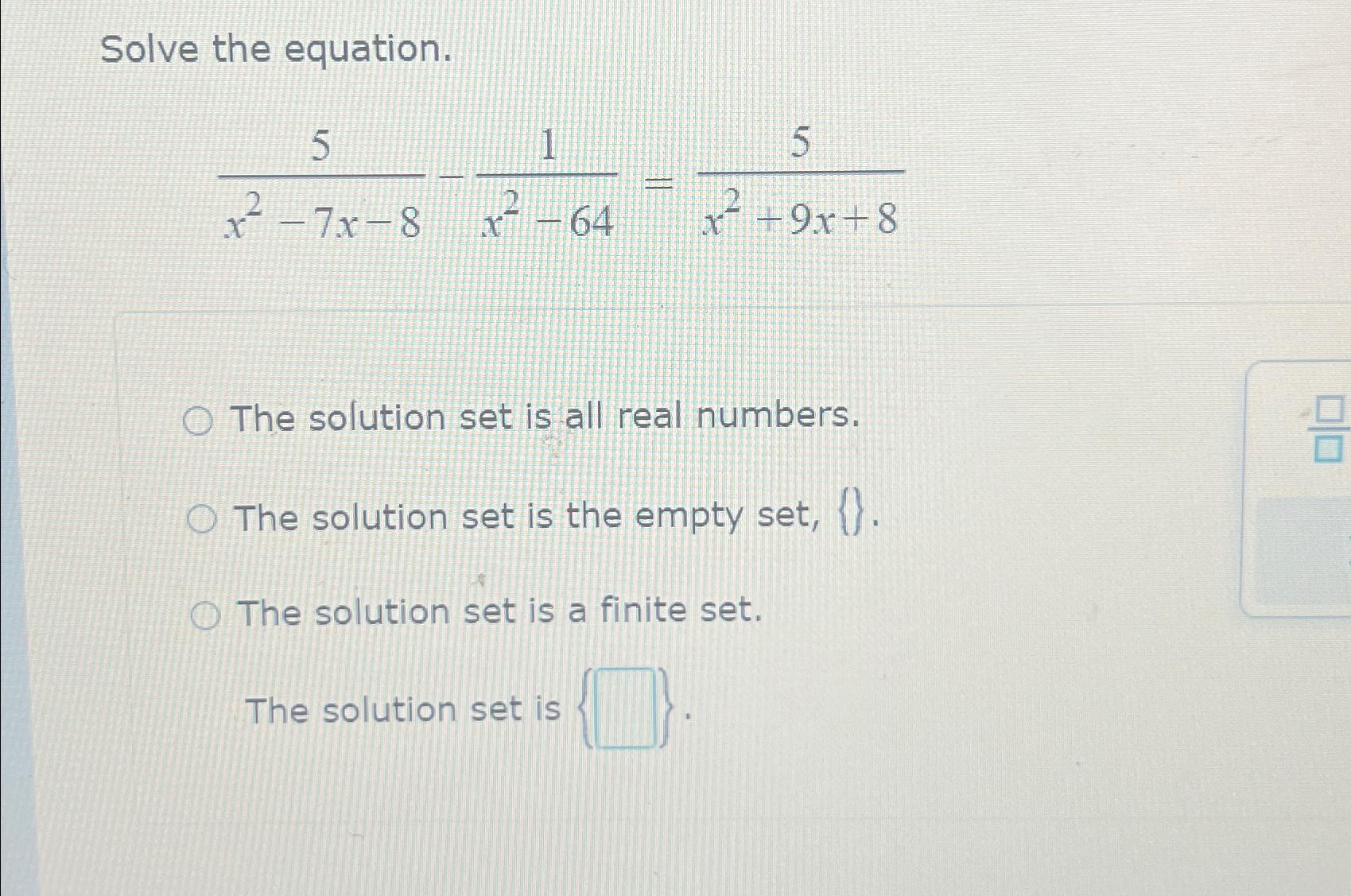 Solved Solve the equation.5x2-7x-8-1x2-64=5x2+9x+8The | Chegg.com