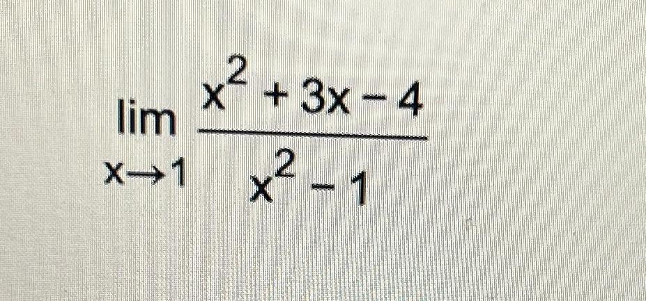 Solved limx→1x2+3x-4x2-1 | Chegg.com