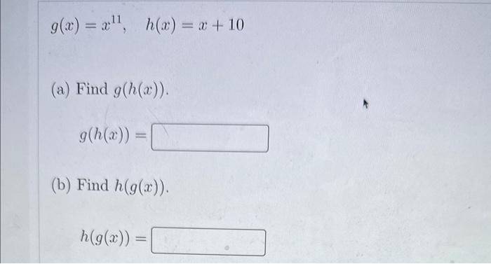 Solved g(x)=x11,h(x)=x+10 (a) Find g(h(x)). g(h(x))= (b) | Chegg.com