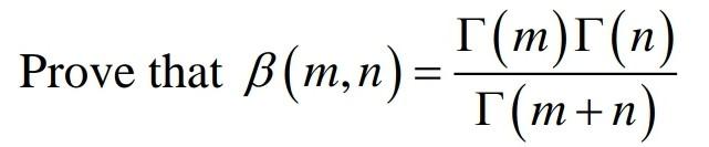 Solved Prove that β(m,n)=Γ(m+n)Γ(m)Γ(n) | Chegg.com