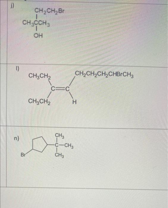 Solved j) CH2CH2Br CH3CCH3 OH 1) CH3CH2 CH2CH2CH2CHBrСHz -C | Chegg.com