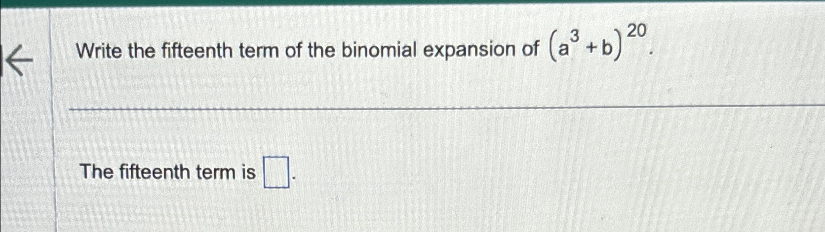 Solved Write the fifteenth term of the binomial expansion of | Chegg.com