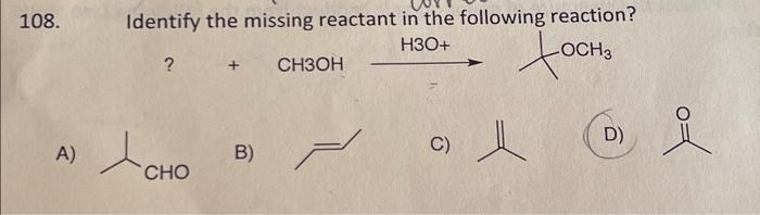 Solved 108. A) Identify the missing reactant in the | Chegg.com