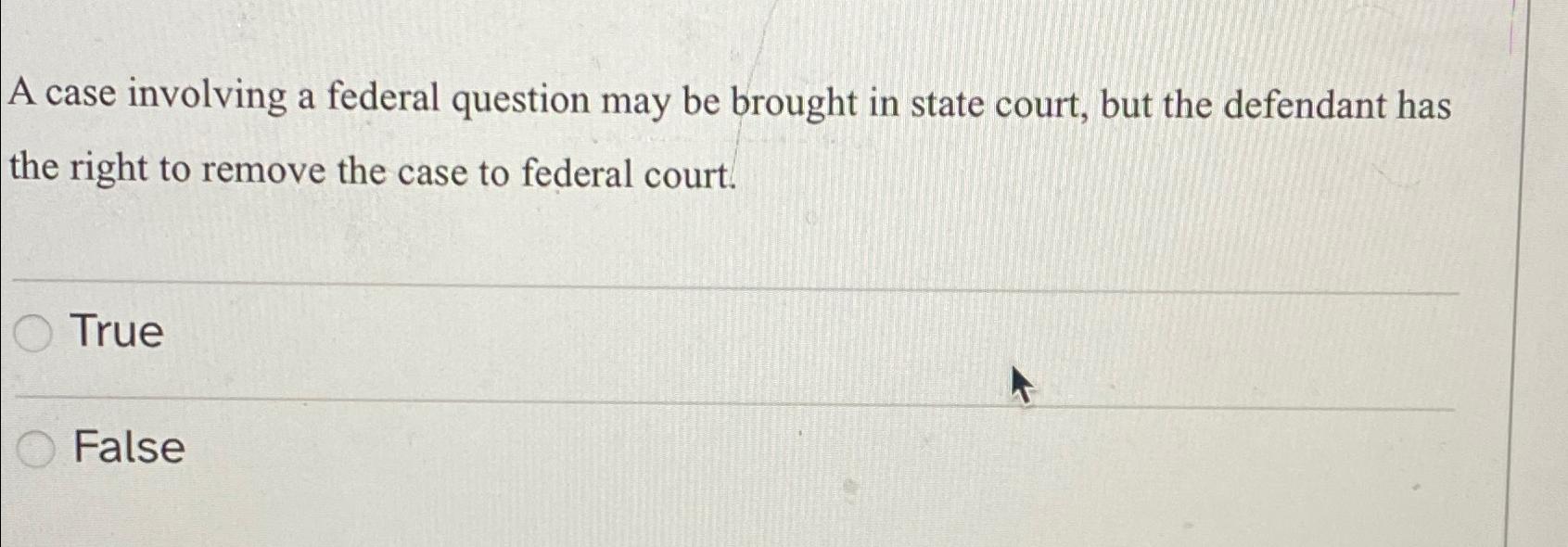 Solved A case involving a federal question may be brought in | Chegg.com